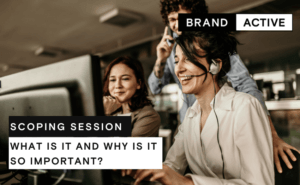 Scoping Session - what is it and why is it so important? - Brand Active